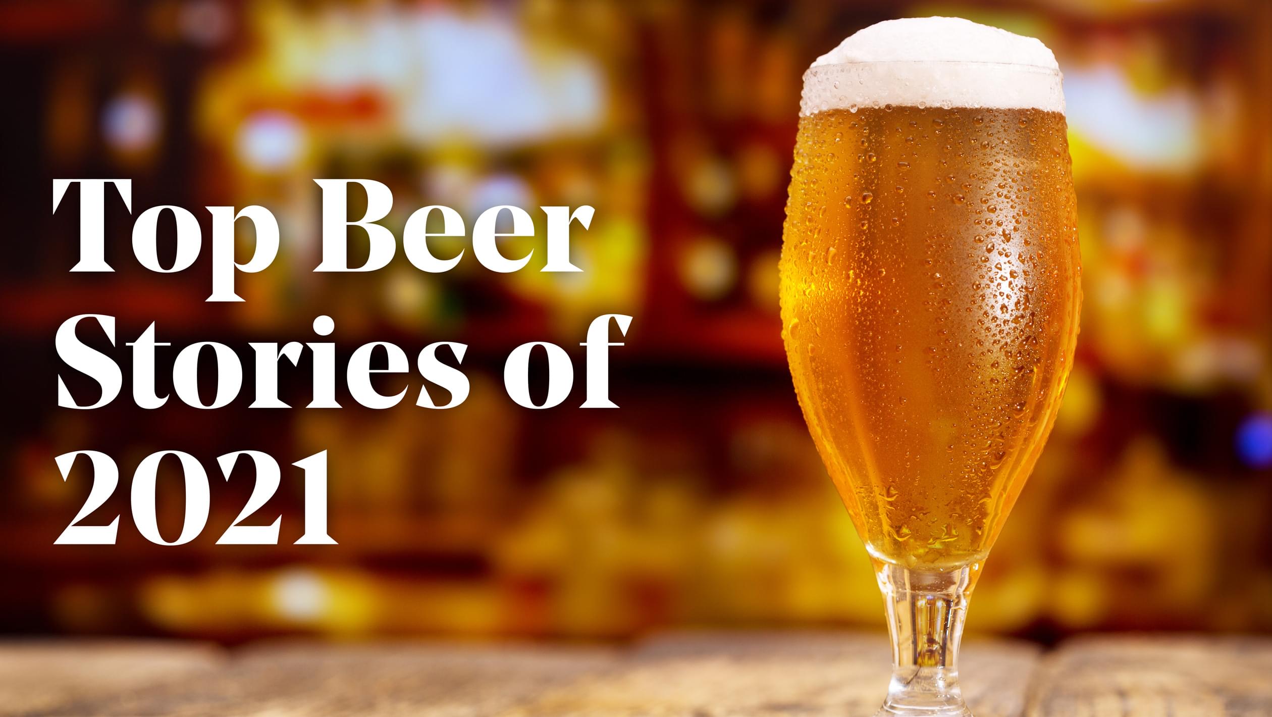 Our Top Beer Stories of 2021 | SevenFifty Daily